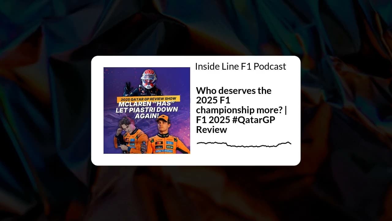 Inside Line F1 Podcast - Who deserves the 2025 F1 championship more ...