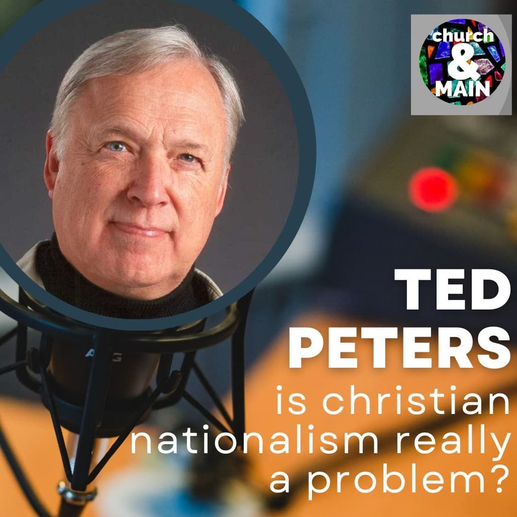 Is Christian Nationalism Really A Problem? with Ted Peters | Episode ...