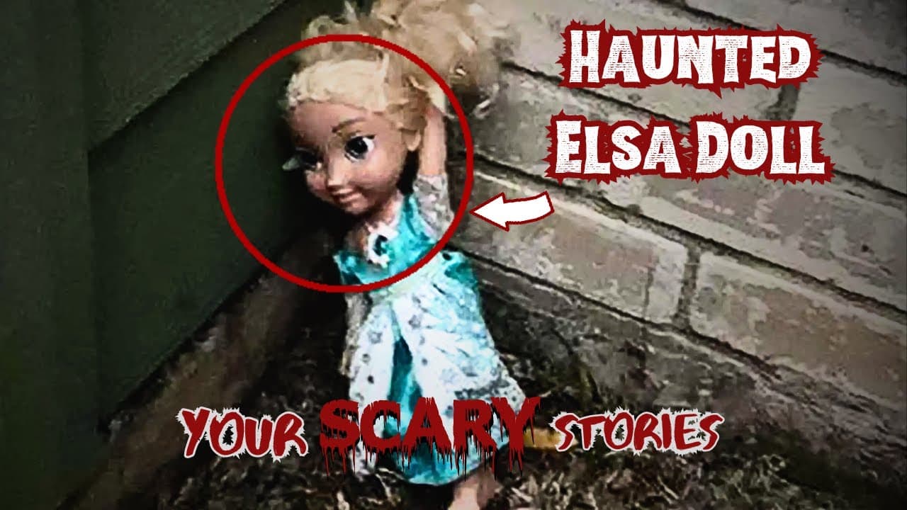 Haunted Elsa Doll true scary story
