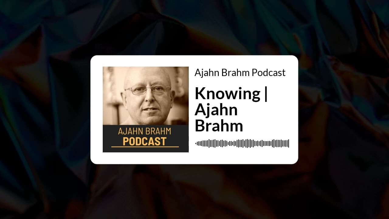 Knowing | Ajahn Brahm | Ajahn Brahm Podcast | Quality Buddhist ...