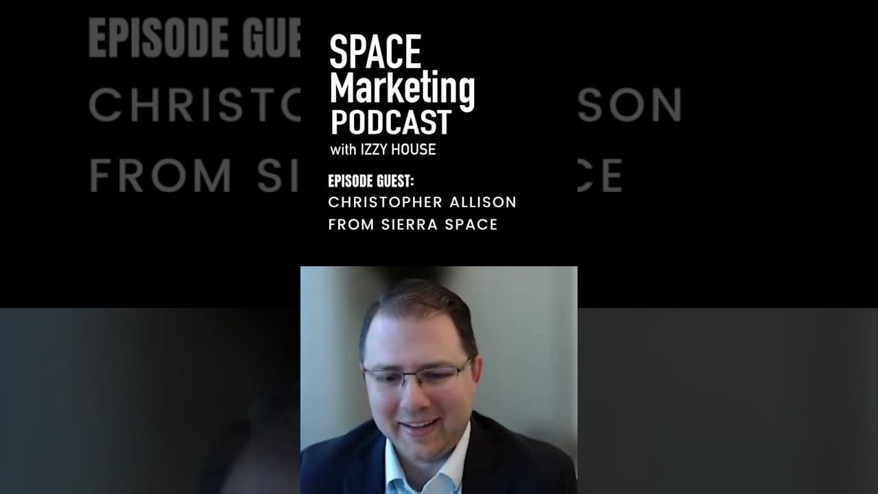 Space Marketing Podcast with Christopher Allison from Sierra Space ...