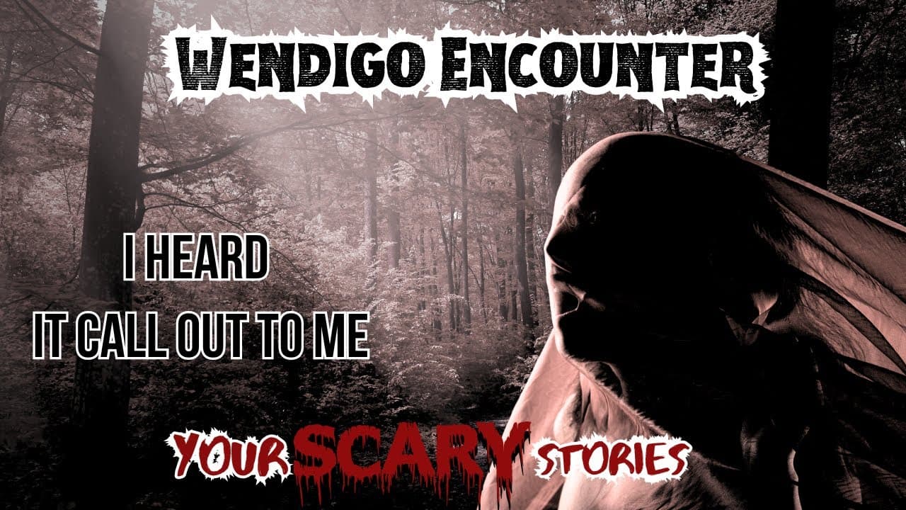 Wendigo Encounter true scary story