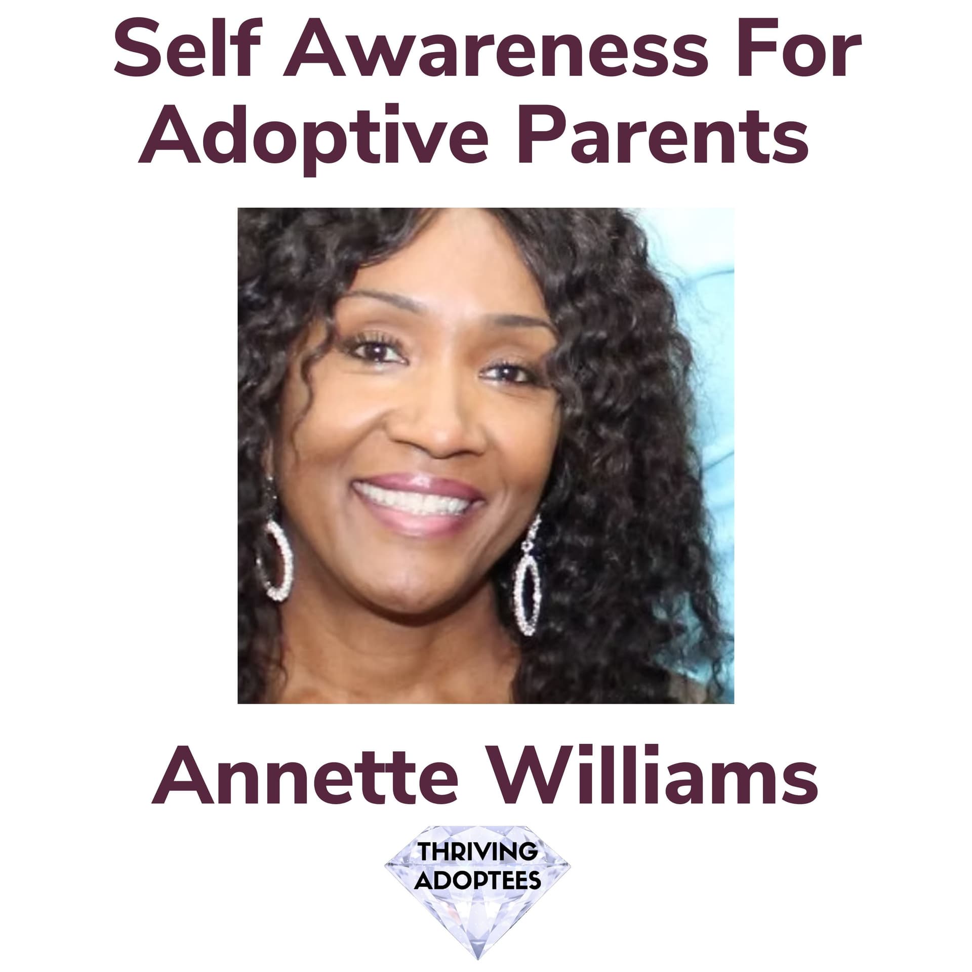 Self Awareness For Adoptive Parents With Annette Williams | Thriving ...
