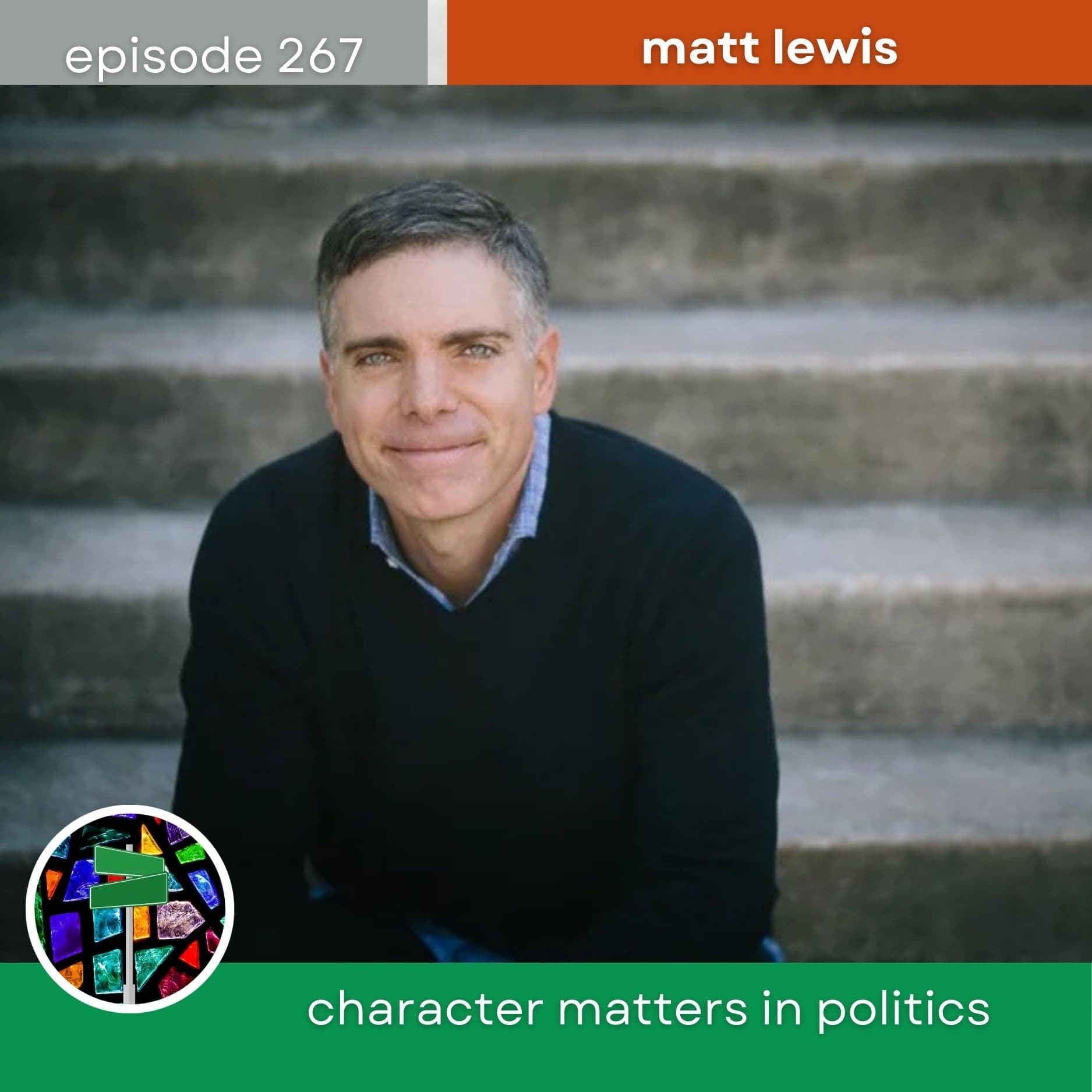 Character Matters in Politics with Matt Lewis | Episode 267 | Church ...