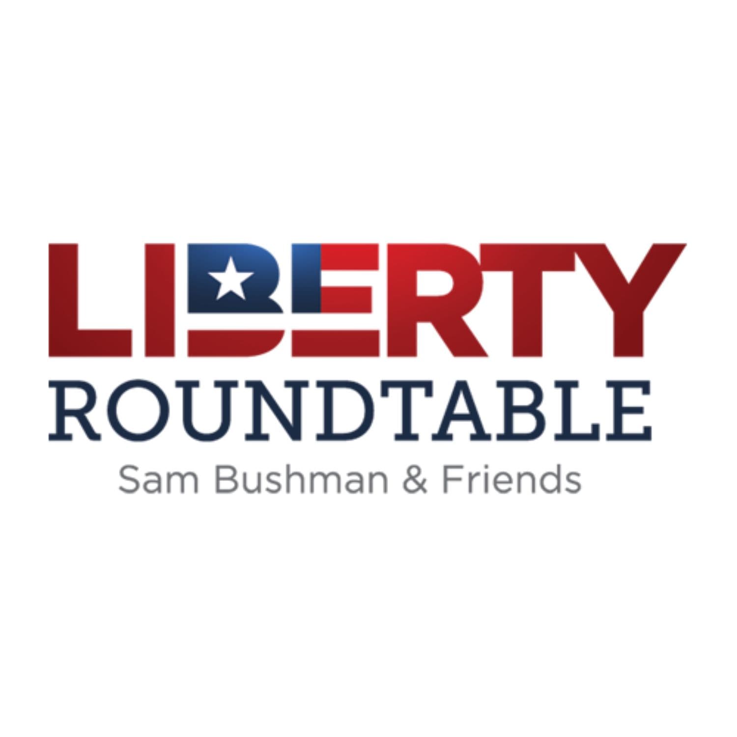 About | Welcome to Liberty RoundTable! Hosted By: Sam Bushman and ...