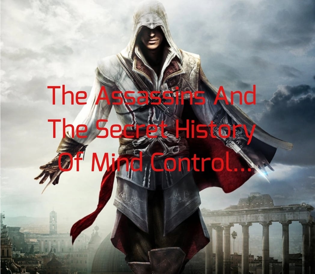 The Assassins And The Secret History Of Mind Control...