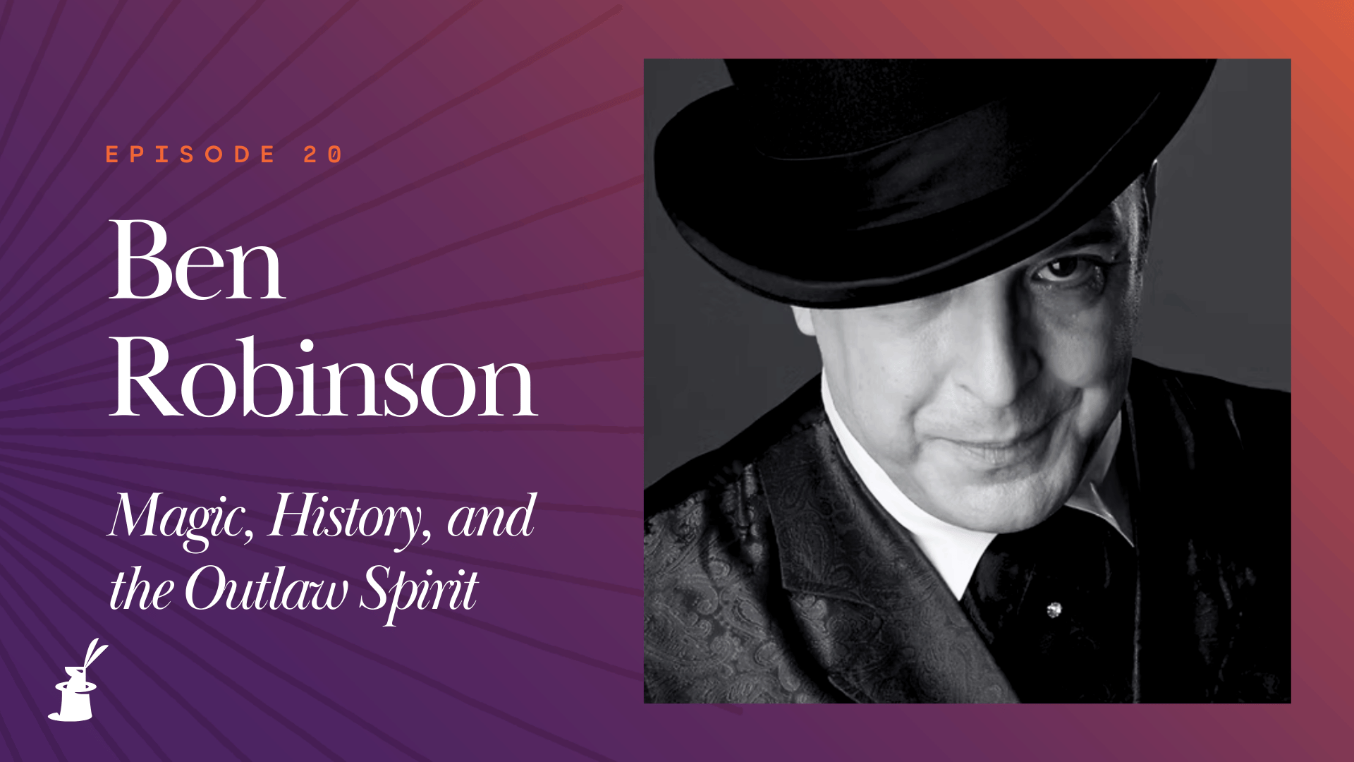 Episode 20: Ben Robinson - Magic Historian | The Magic Book Podcast